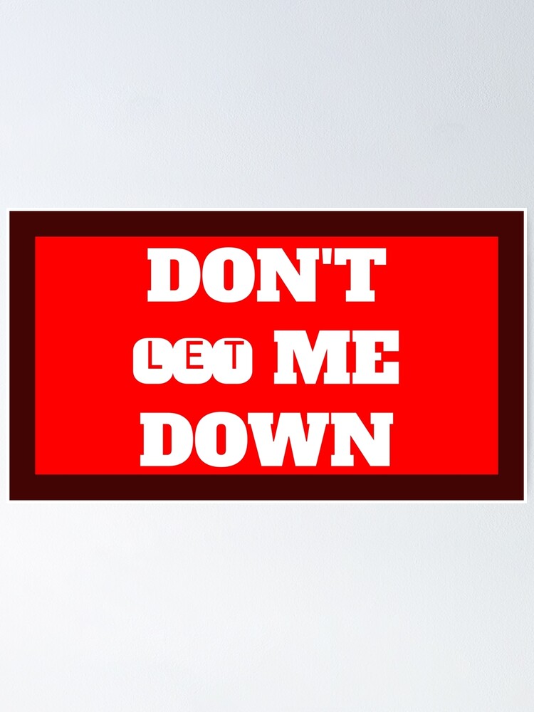 "Don't Let Me Down" Poster for Sale by QuotesDogma | Redbubble
