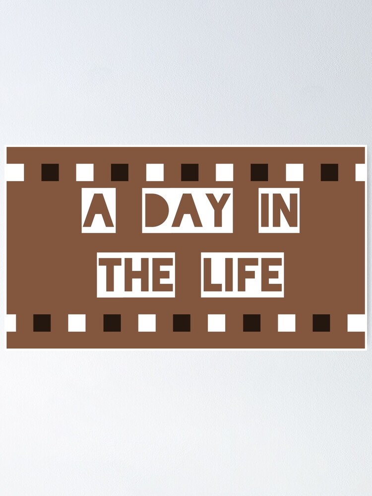"A Day In The Life" Poster for Sale by QuotesDogma | Redbubble
