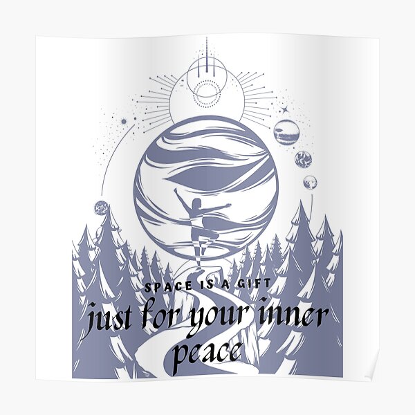 "Space Is a Gift For Your Inner Peace" Poster by cosmicdustshop | Redbubble