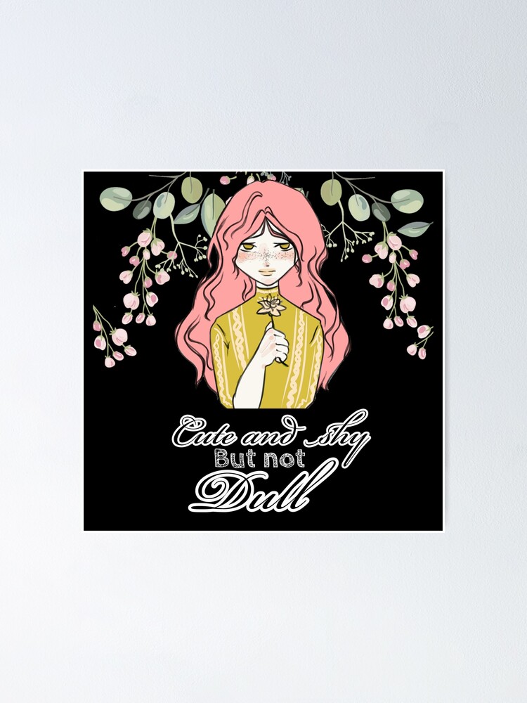 "Cute and Shy But Not Dull" Poster for Sale by Biydenyus1 | Redbubble