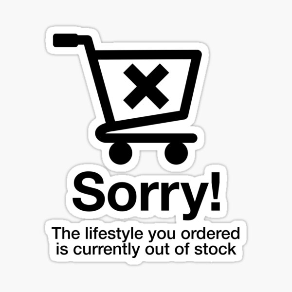 "Sorry the lifestyle you ordered is currently out of stock" Sticker for ...