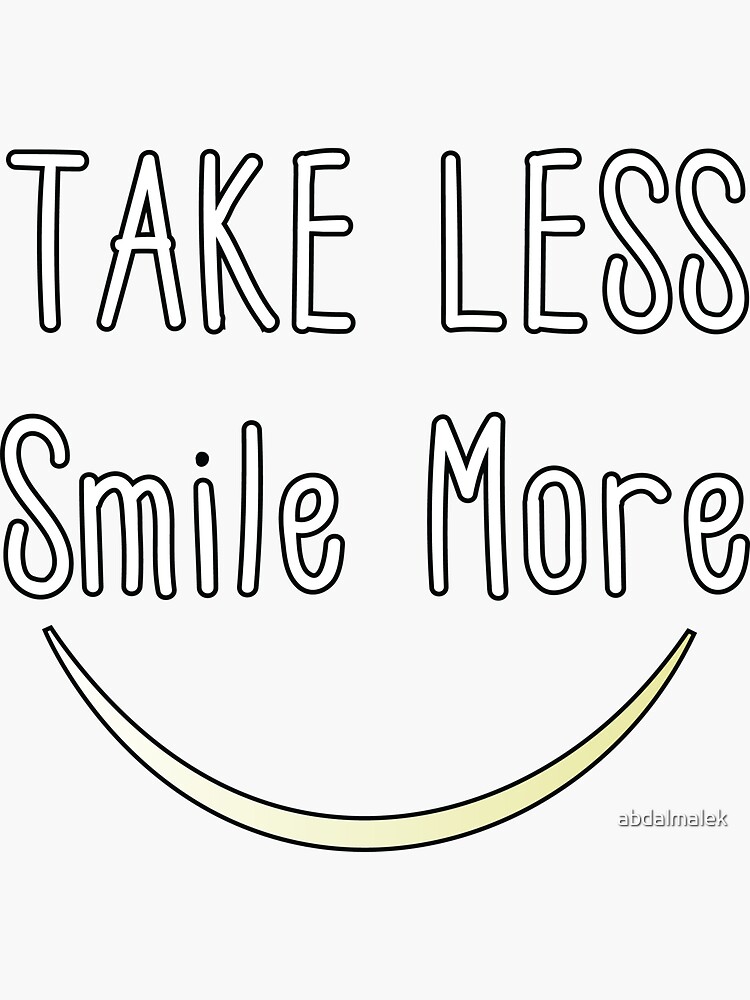 "Take less smile more quote" Sticker for Sale by abdalmalek | Redbubble