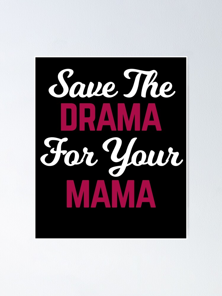 "Save The Drama for Your Mama" Poster by Albatrozz | Redbubble