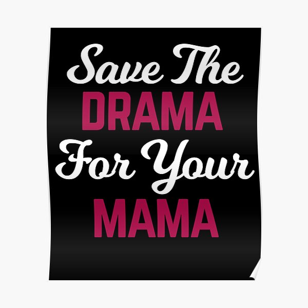 "Save The Drama for Your Mama" Poster by Albatrozz | Redbubble