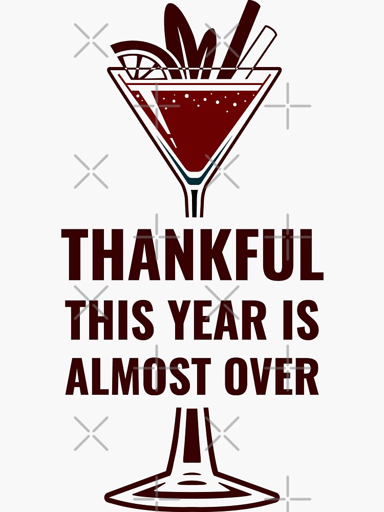 "Thankful This Year Is Almost Over | Cocktail" Sticker for Sale by ...