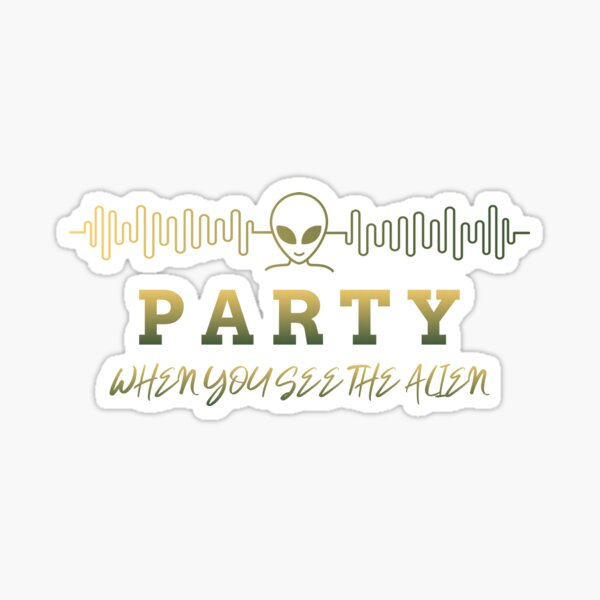 "Party when you see the alien, heart beat, Alien Graphic" Sticker for ...