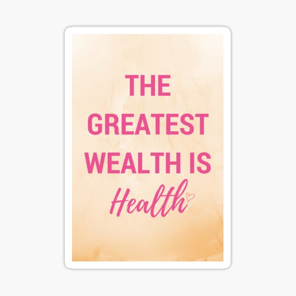"The Greater Wealth Is Health" Sticker by arunsharmaIMS | Redbubble