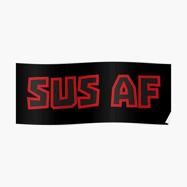 "SUS AF - Among US" Poster for Sale by loversandravers | Redbubble
