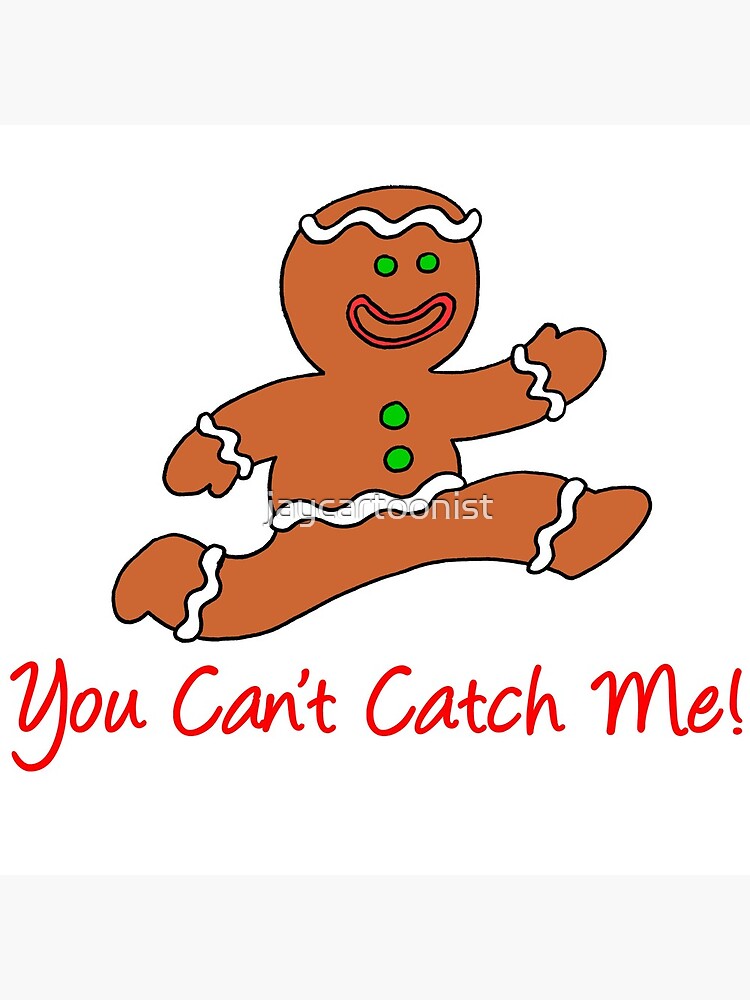 "Gingerbread Man You Can't Catch Me" Art Print for Sale by ...
