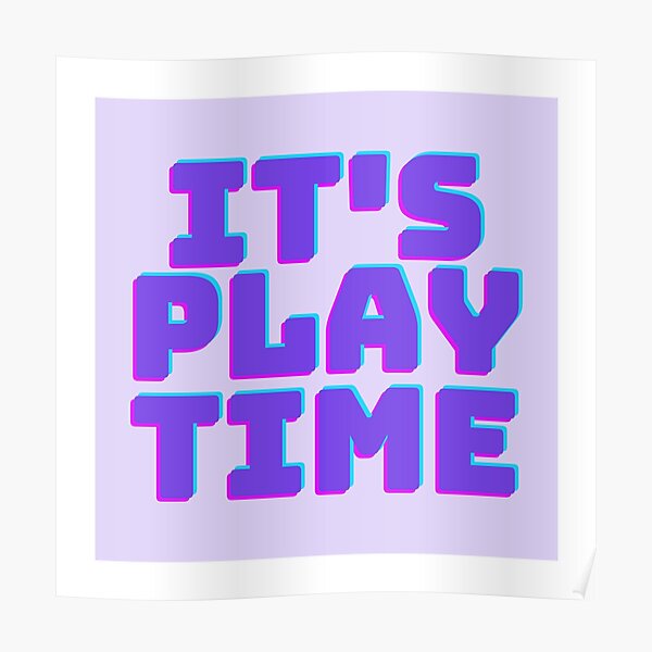 "It's PLAY time !" Poster by Zulhisham | Redbubble