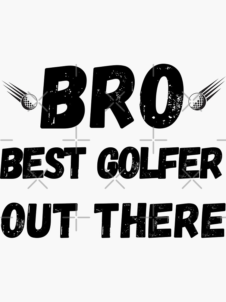 "Bro Best Golfer Out There Golf Player Golfer" Sticker for Sale by ...