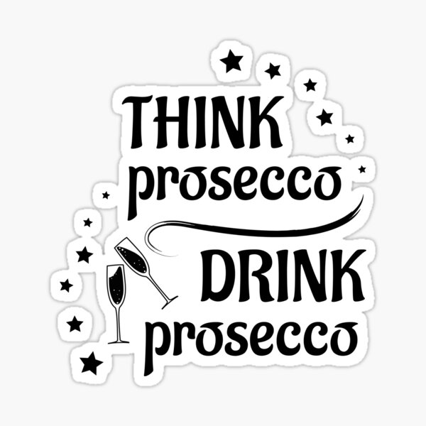 "Think Prosecco, Drink Prosecco!" Sticker by twobearz | Redbubble