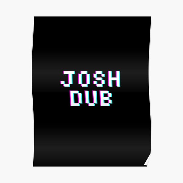 Josh Dub Posters | Redbubble