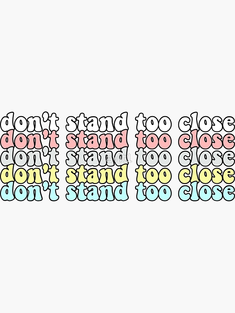 "don't stand too close, dont stand too close" Sticker for Sale by avit1 ...