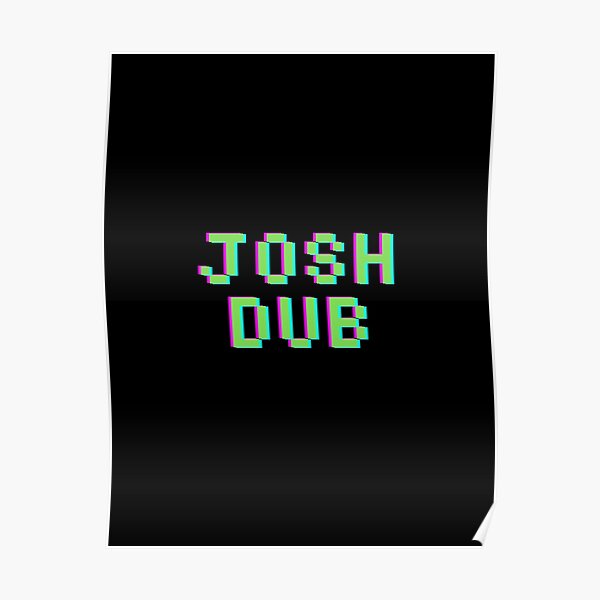 Josh Dub Posters | Redbubble