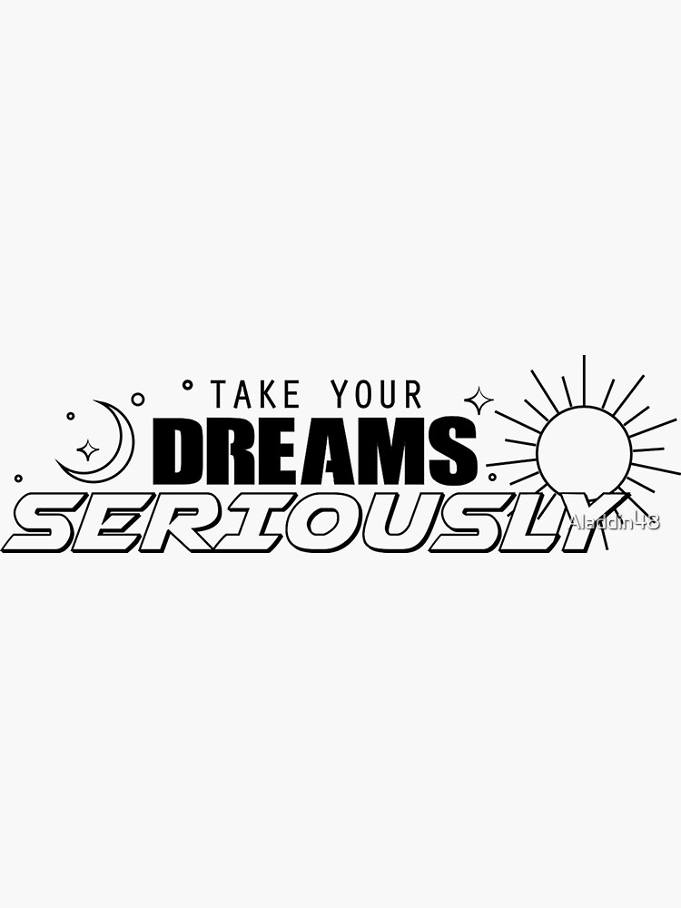 "take your dream seriously" Sticker for Sale by Aladdin48 | Redbubble