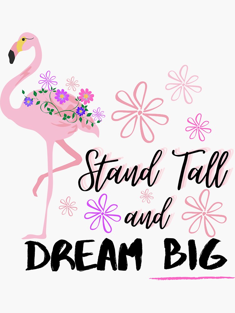 "Stand Tall and Dream Big Pink Flamingo Cute Floral Design" Sticker by ...
