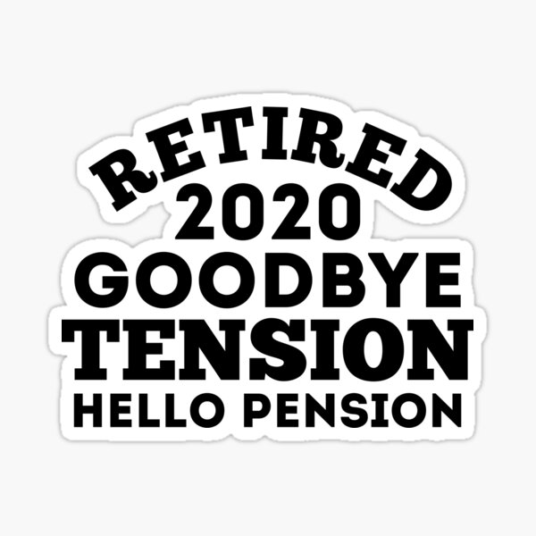 "Retired 2020 Goodbye Tension Hello Pension Funny Retirement" Sticker ...