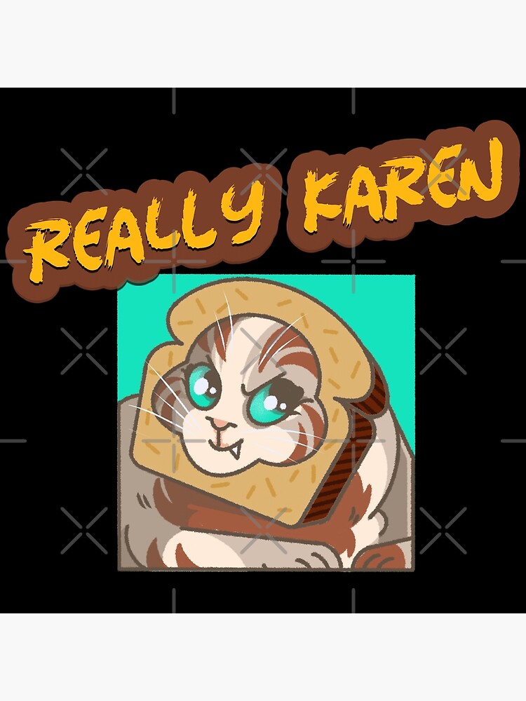 "Really Karen? Cute Kawaii Twitch Meme Cat Stuck In Toast Face" Poster ...