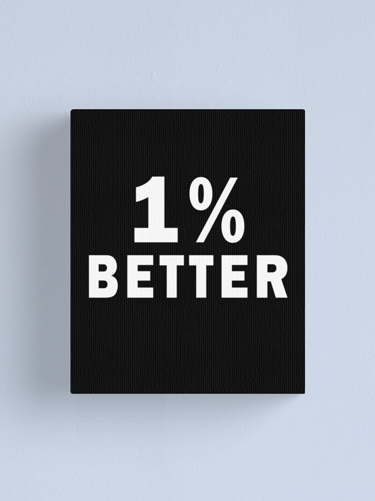 "1 percent better" Canvas Print for Sale by ahmadmseddi | Redbubble