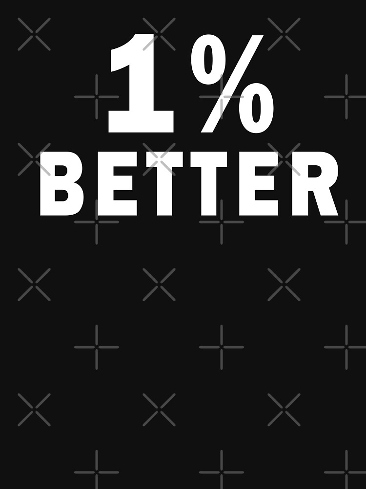 "1 percent better" T-shirt for Sale by ahmadmseddi | Redbubble | 1 ...