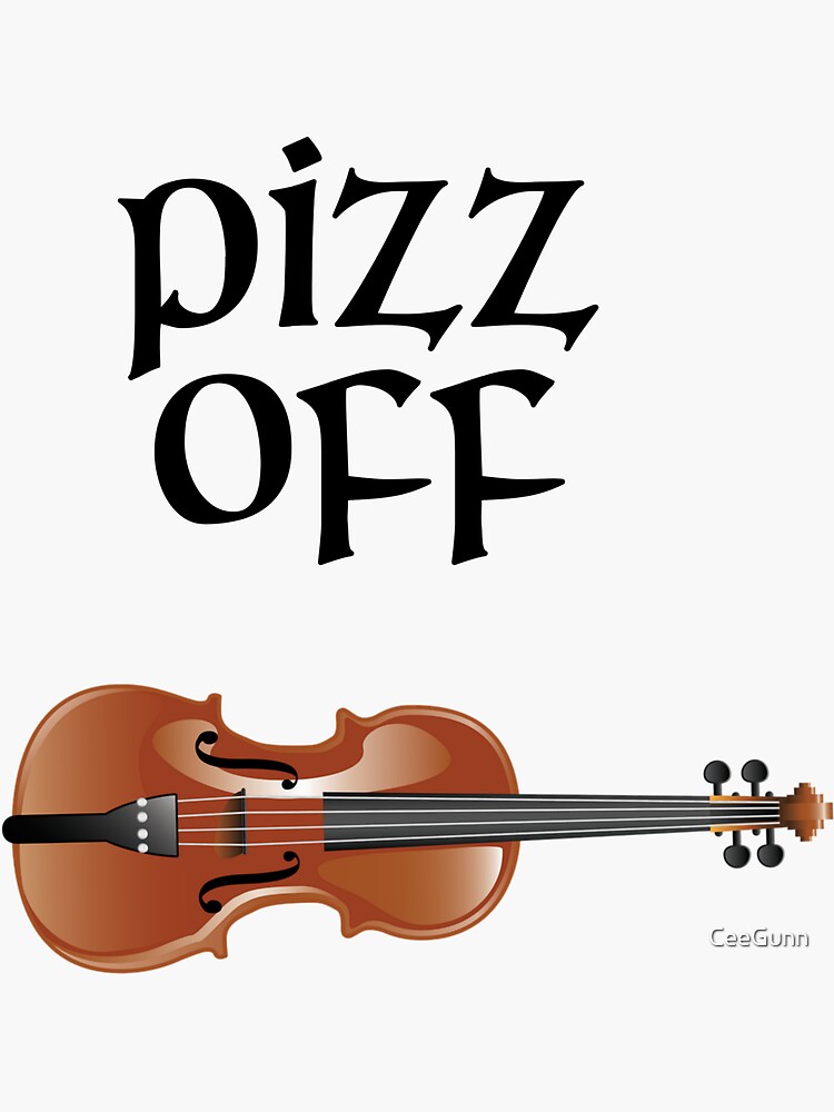 "Pizz Off Funny Violinist Violin" Sticker for Sale by CeeGunn | Redbubble
