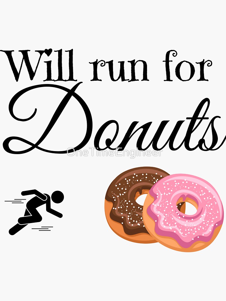 "Will run for Donuts Funny doughnut" Sticker by OneTimeEngineer | Redbubble