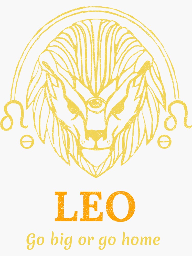 "Lion - Go big or go home - Astrology Leo Zodiac Sign" Sticker for Sale ...