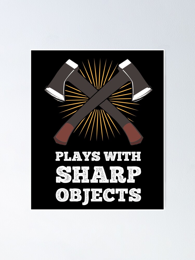 "Play with Sharp Objects Lumberjack Hachet and Axe Throwing " Poster by ...
