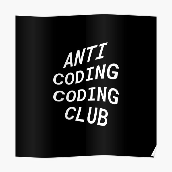Anti Coding Coding Club Poster By Philipdev Redbubble anti-coding-coding-club-poster-by-philipdev-redbubble
