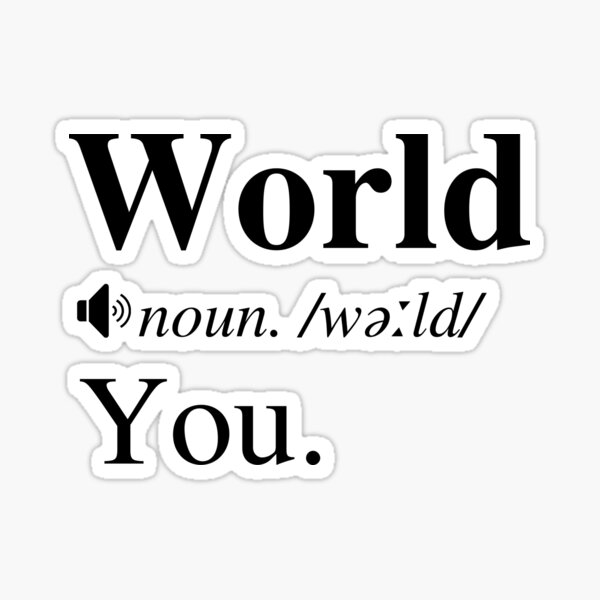 "You Are My World (Definition)" Sticker for Sale by mind-illusions ...