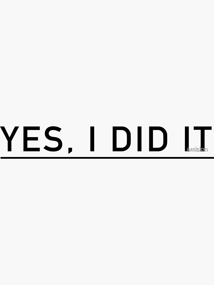 "Yes, I did it" Sticker for Sale by amision | Redbubble
