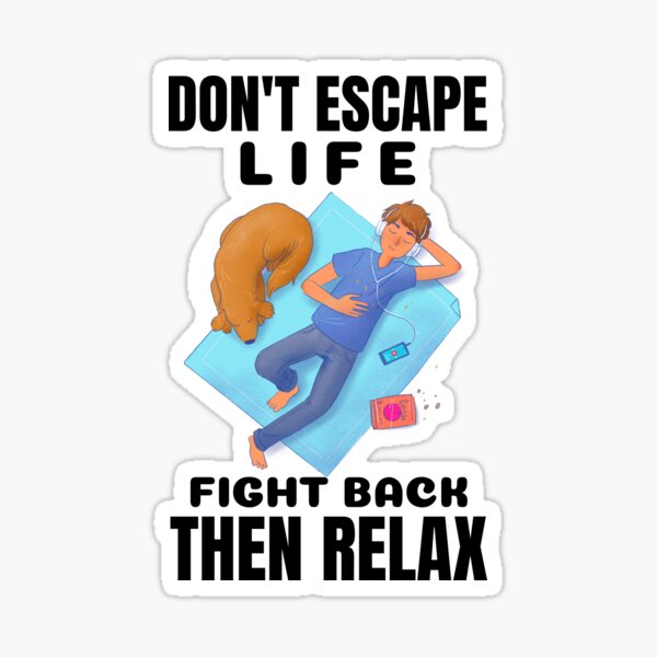 "Do not escape Life! Fight back, then Relax." Sticker by ISHOPQ | Redbubble