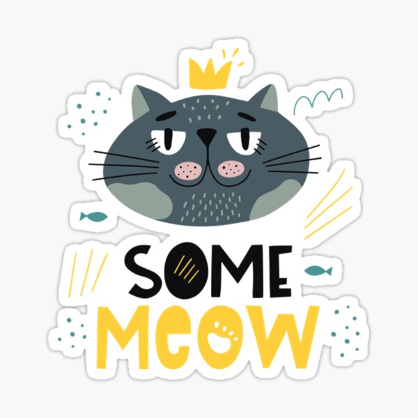 "Some Meow Cat" Sticker by WayneEntwisle | Redbubble