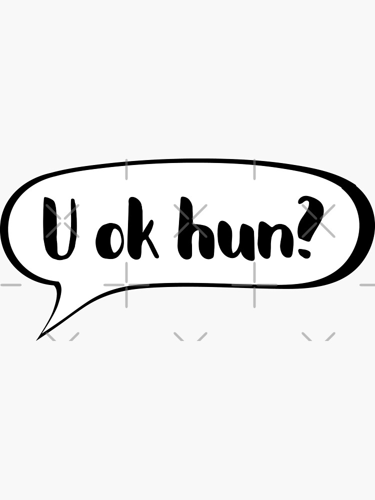 "U ok hun?" Sticker for Sale by ArtfulTat | Redbubble