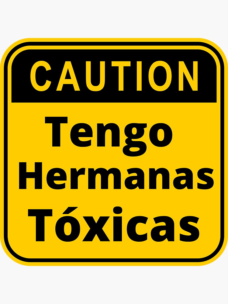 "Caution Tengo Hermanas Toxicas " Sticker for Sale by ElPaisaDesigns ...