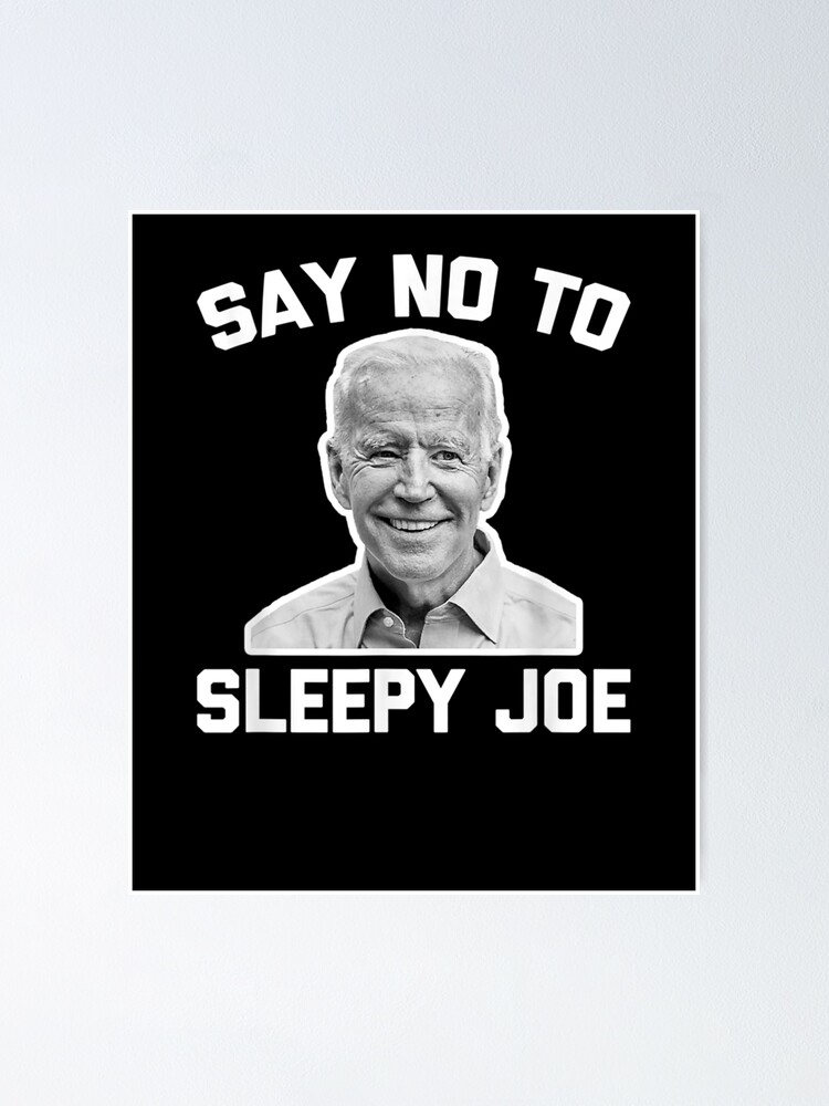 "Say No To Sleepy Joe funny saying novelty Joe" Poster by matoneaudra ...