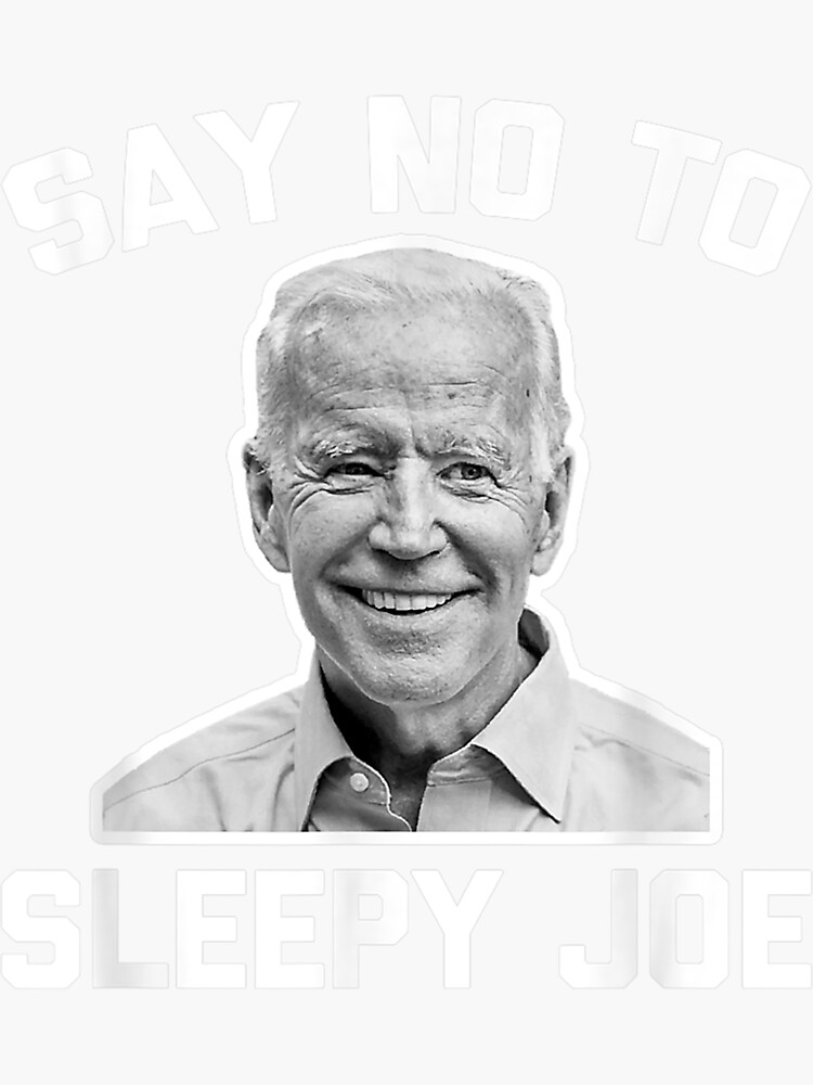 "Say No To Sleepy Joe funny saying novelty Joe" Sticker for Sale by ...
