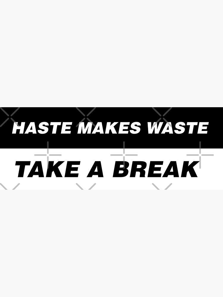 "Haste Makes Waste. Take a Break." Sticker for Sale by arkikoba | Redbubble