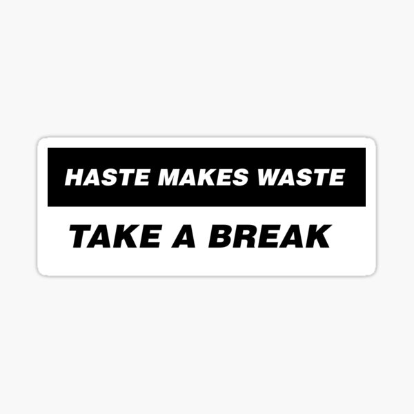 "Haste Makes Waste. Take a Break." Sticker for Sale by arkikoba | Redbubble