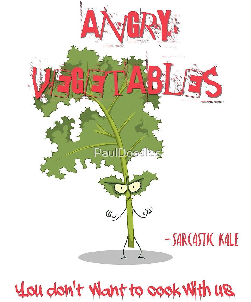 "Sarcastic Kale Angry Vegetables - Eat Us If You Dare!" by PaulDoodles ...