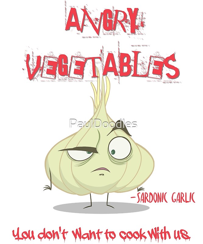 "Sardonic Garlic Angry Vegetables - Eat Us If You Dare!" by PaulDoodles ...