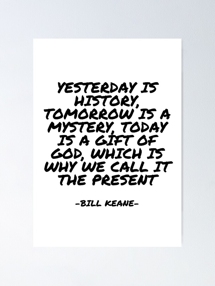 "Bill Keane - Yesterday is history, tomorrow is a mystery, today is a ...