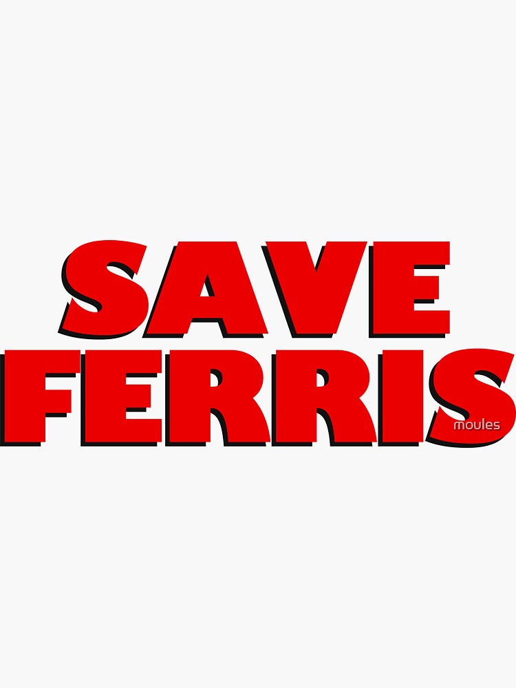 "SAVE FERRIS - Ferris Bueller's Day Off" Sticker for Sale by ...