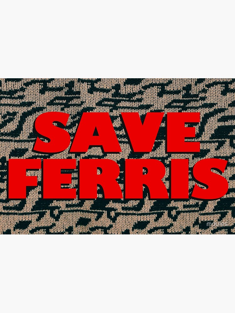 "SAVE FERRIS - Ferris Bueller's Day Off" Poster by seppemussels | Redbubble