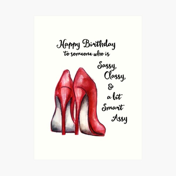 "Sassy, Classy and a bit Smart Assy - Birthday" Art Print for Sale by ...