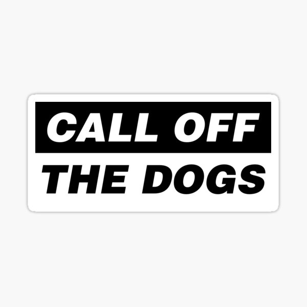 Call Off The Dogs Sticker For Sale By Arkikoba Redbubble call-off-the-dogs-sticker-for-sale-by-arkikoba-redbubble