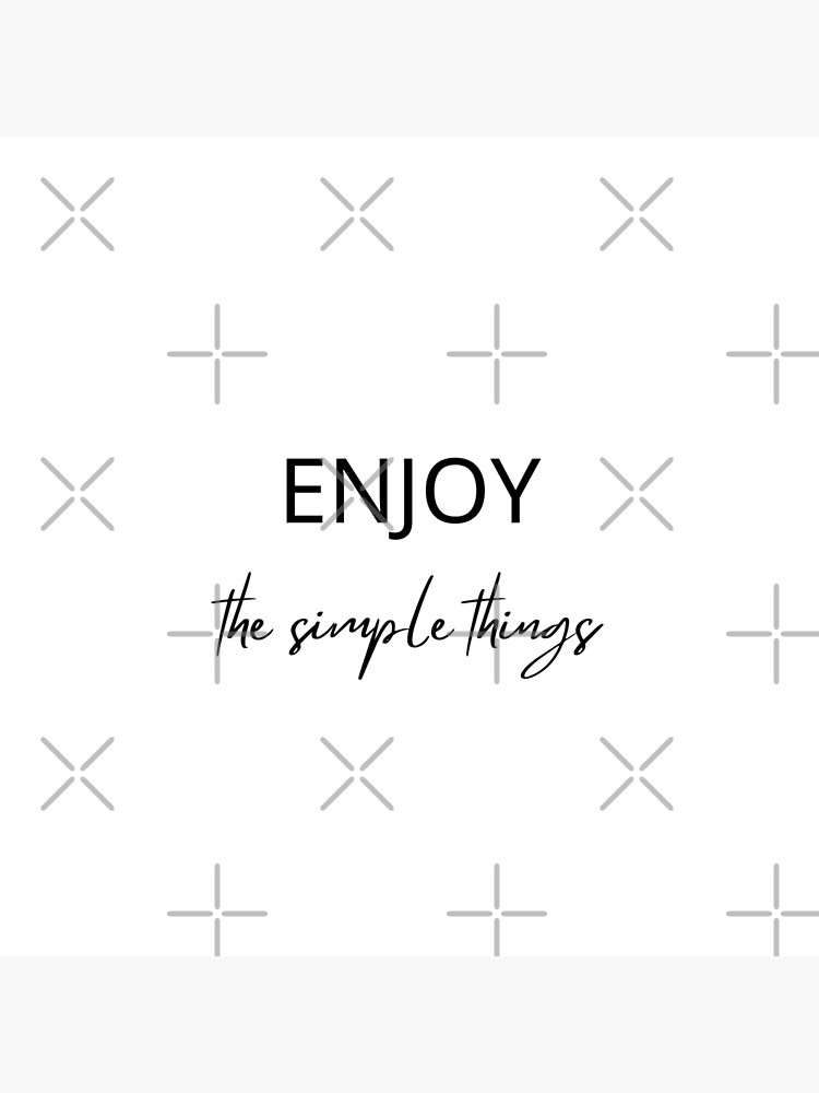 "Enjoy the simple things" Poster by Bus03 | Redbubble