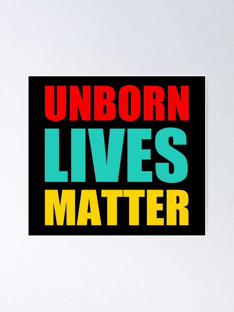 "Unborn Lives Matter, lives matter" Poster for Sale by ennya123 | Redbubble
