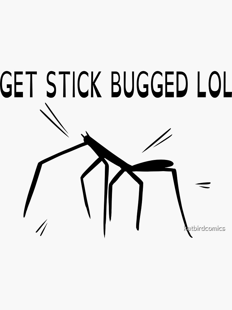 "Get Stick Bugged Lol" Sticker for Sale by katbirdcomics | Redbubble